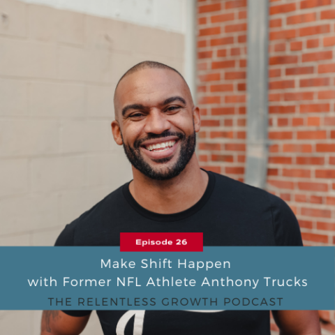 EP 26: Make Shift Happen with Former NFL Athlete, Anthony Trucks ...